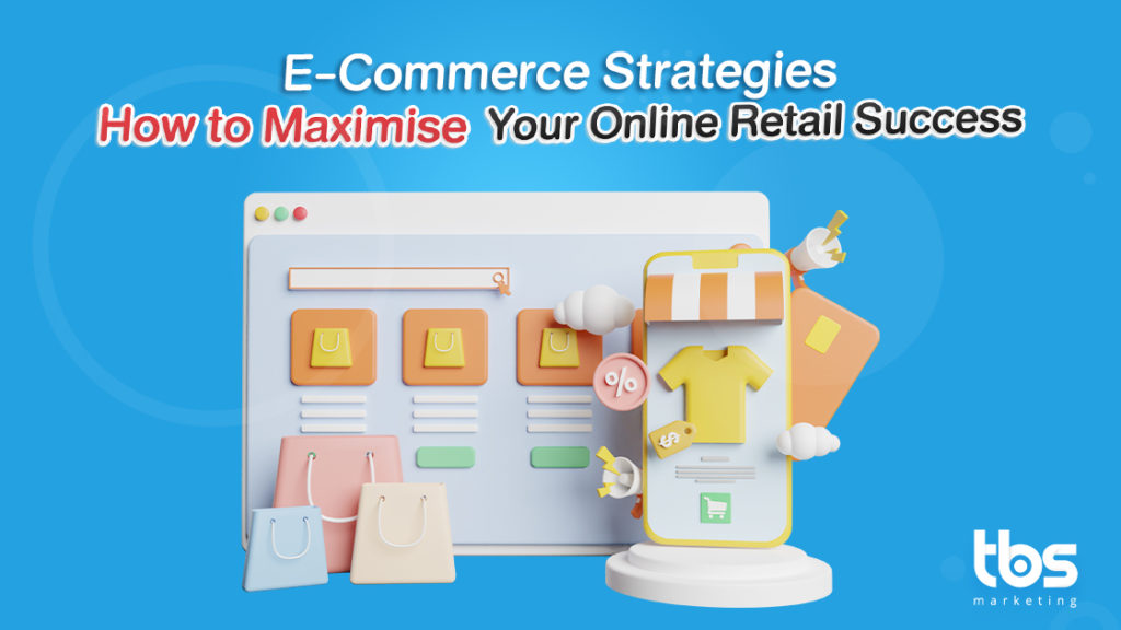 E-Commerce Strategies: How to Maximise Your Online Retail Success | TBS ...